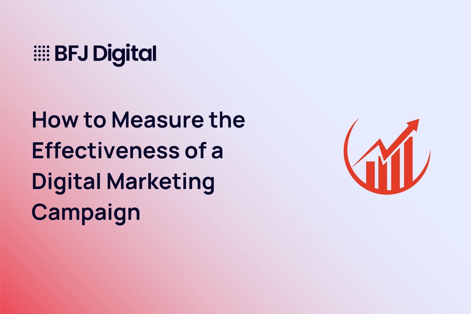 How to Measure the Effectiveness of a Digital Marketing Campaign | BFJ Digital